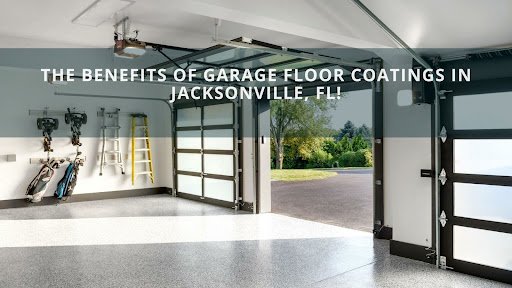 The Benefits of Garage Floor Coatings in Jacksonville, FL!