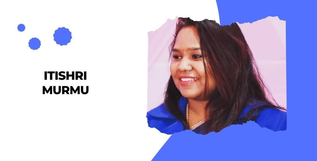 Itishri Murmu: The Life of Droupadi Murmu’s Daughter